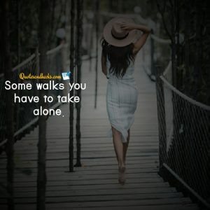 62 Best walk alone quotes - Quotesandhacks